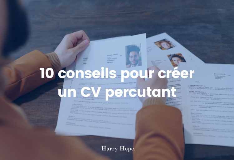 10 conseils pour créer un CV percutant - Harry Hope France